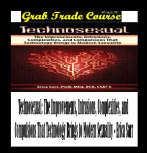 Technosexual: The Improvements, Intrusions, Complexities, and Compulsions