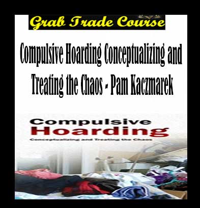 $4 / Compulsive Hoarding: Conceptualizing and Treating the Chaos