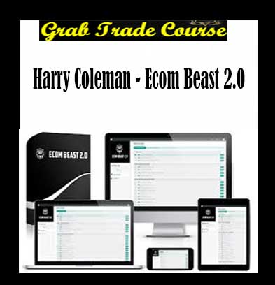 Harry Coleman - Ecom Beast 2.0 - Grab Trade Course