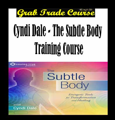 Cyndi Dale - The Subtle Body Training Course - Grab Trade Course