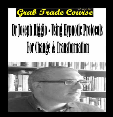 Dr Joseph Riggio - Using Hypnotic Protocols For Change & Transformation ...