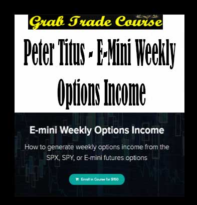 Peter Titus - E-Mini Weekly Options Income - Grab Trade Course