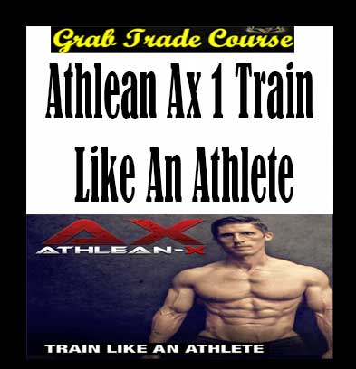 Athlean Ax 1 Train Like An Athlete - Grab Trade Course