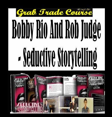 Bobby Rio And Rob Judge - Seductive Storytelling - Grab Trade Course