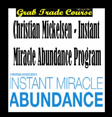 Christian Mickelsen - Instant Miracle Abundance Program - Grab Trade Course