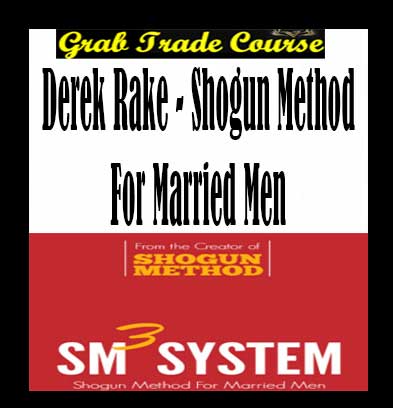Derek Rake - Shogun Method For Married Men - Grab Trade Course