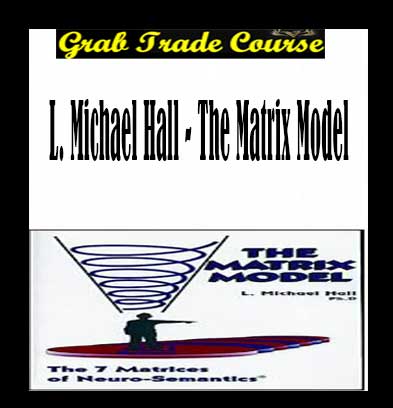 L. Michael Hall - The Matrix Model - Grab Trade Course