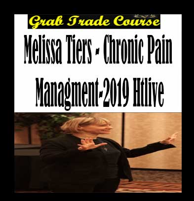 Melissa Tiers - Chronic Pain Managment-2019 Htlive - Grab Trade Course