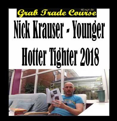 Nick Krauser - Younger Hotter Tighter 2018 - Grab Trade Course