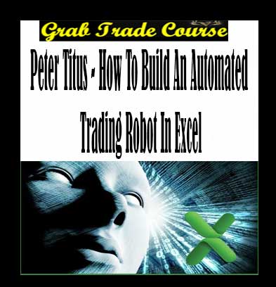 Peter Titus - How To Build An Automated Trading Robot In Excel - Grab ...