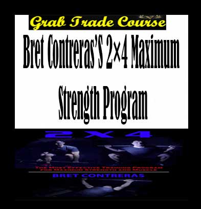 Bret Contreras’S 2×4 Maximum Strength Program - Grab Trade Course