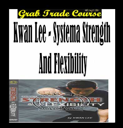 Kwan Lee - Systema Strength And Flexibility - Grab Trade Course
