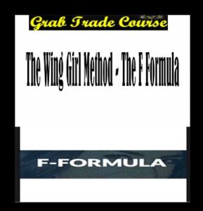 The Wing Girl Method - The F Formula - Grab Trade Course