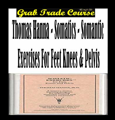Thomas Hanna - Somatics - Somantic Exercises For Feet Knees & Pelvis ...
