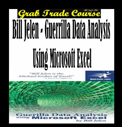 Bill Jelen – Guerrilla Data Analysis Using Microsoft Excel - Grab Trade Course