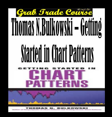 Thomas N.Bulkowski – Getting Started in Chart Patterns - Grab Trade Course