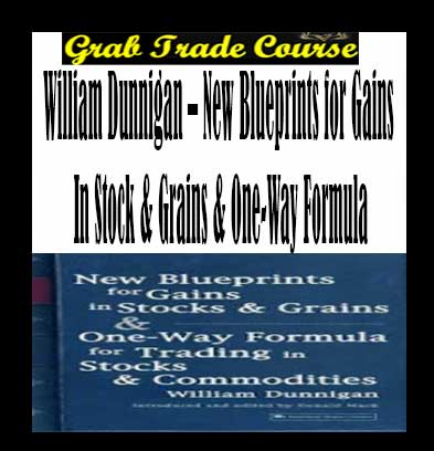 William Dunnigan – New Blueprints for Gains In Stock & Grains & One-Way ...