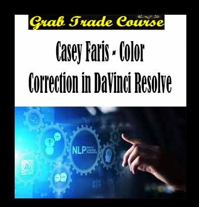 Casey Faris - Color Correction in DaVinci Resolve - Grab Trade Course