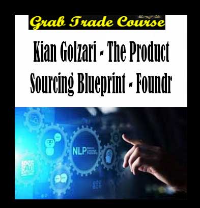 Kian Golzari - The Product Sourcing Blueprint - Foundr - Grab Trade Course