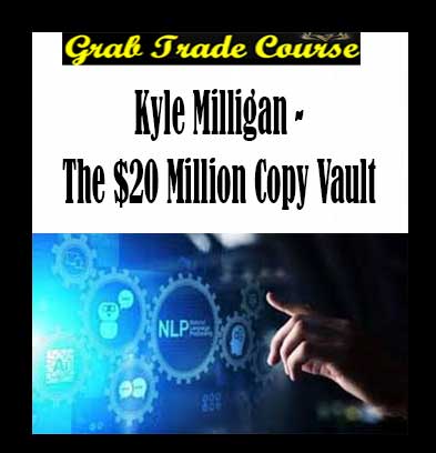Kyle Milligan - The $20 Million Copy Vault - Grab Trade Course